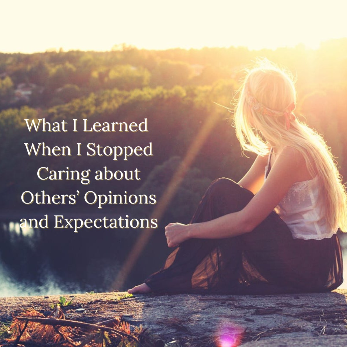 What I Learned When I Stopped Caring About Others’ Opinions and ...